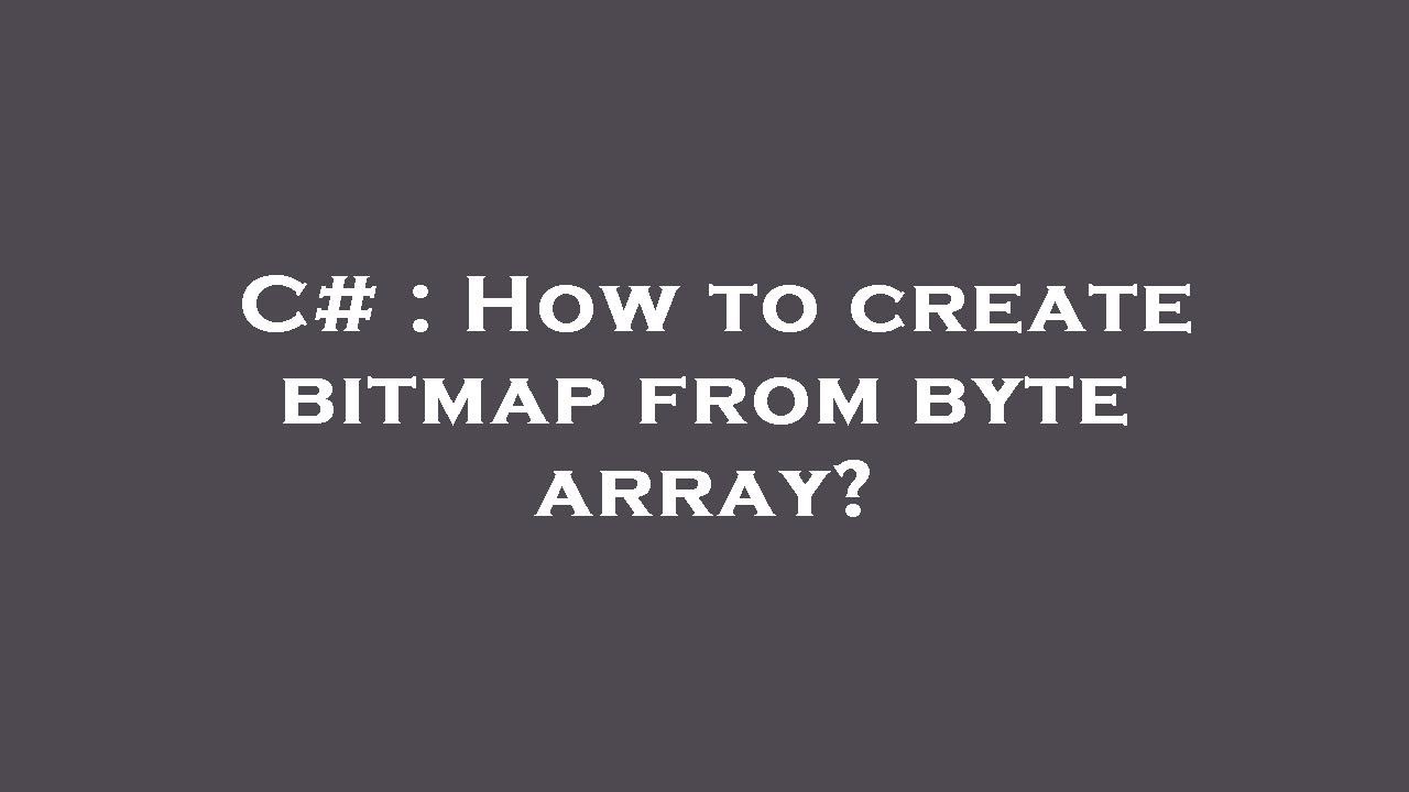 C# : How to create bitmap from byte array?