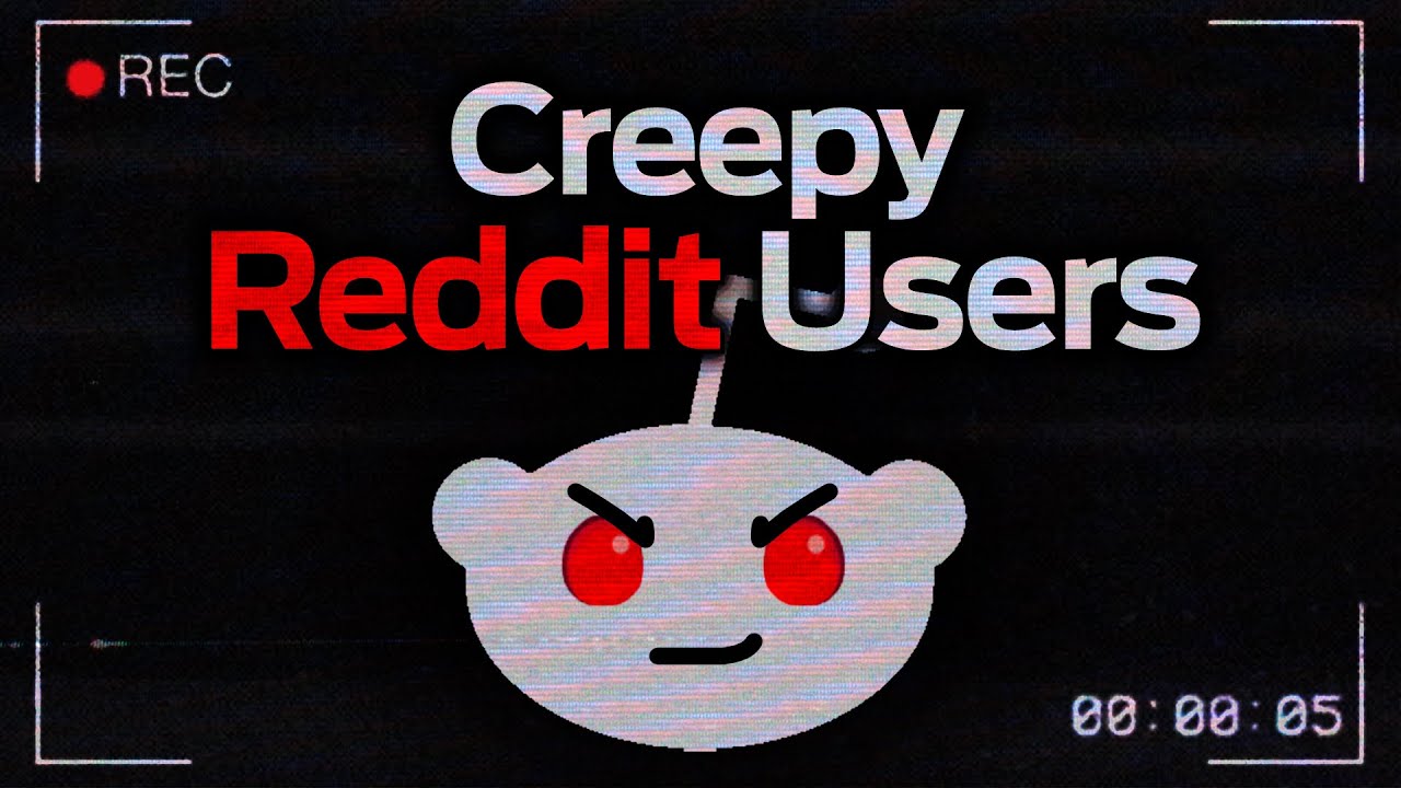 Creepy Reddit Users