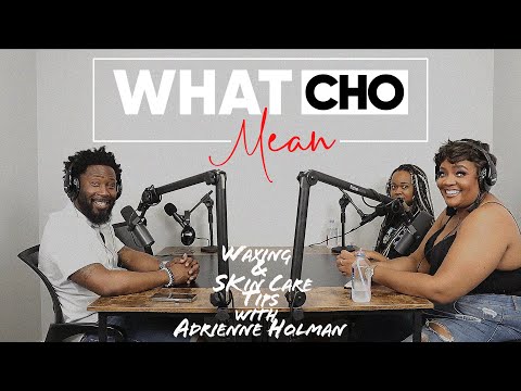 What Cho Mean Podcast - Industry Monday | Waxing & Skin Care Tips with Adrienne Holman