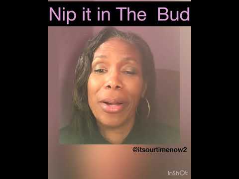 Nip it in the Bud