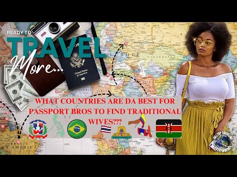 WHAT COUNTRIES ARE DA BEST FOR PASSPORT BROS / EXPATS TO FIND TRADITIONAL WOMEN / WIVES???