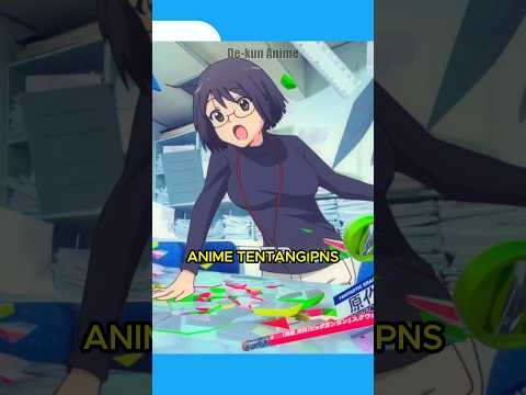 Anime Tentang Kerja Jadi PNS Di Jepang Gak Pakai Orang Dalam #anime #animeindonesia