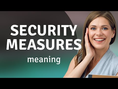 Security measures • definition of SECURITY MEASURES