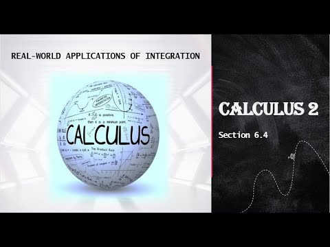 Section 6.4 - REAL-WORLD APPLICATIONS OF INTEGRATION