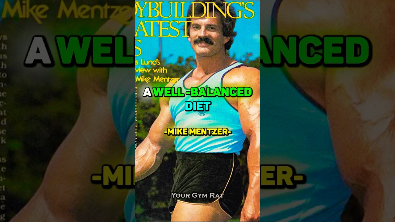 A well-balanced diet. Mike Mentzer