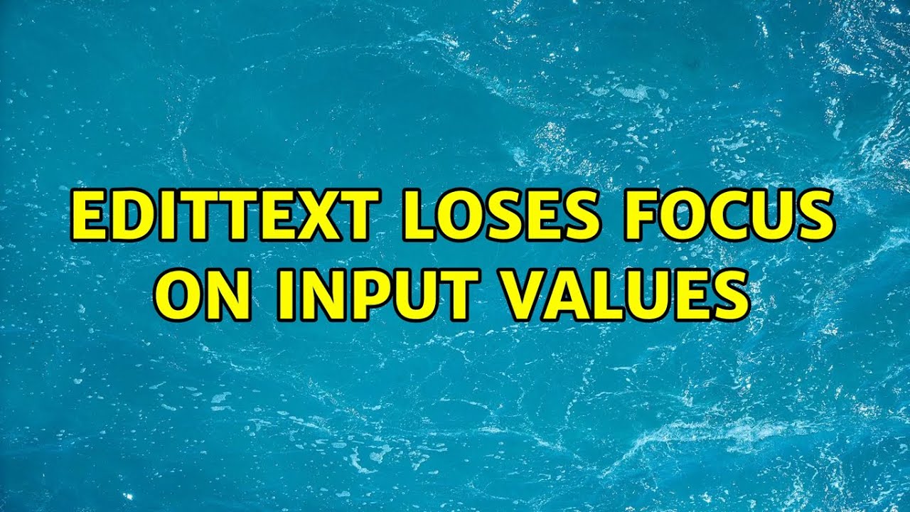 EditText loses focus on input values