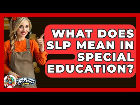 What Does SLP Mean In Special Education? - Childhood Education Zone