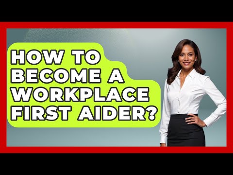 How To Become A Workplace First Aider? - The Health Brief