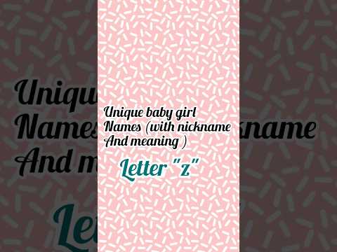 Adorable and Unique Baby Girl Names.( Starting with letter "Z")with meaning & Nicknames #babynames