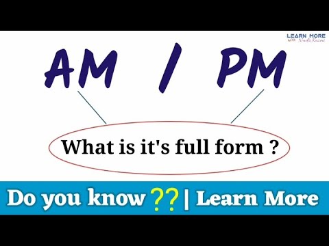 Learn full form of (AM) & (PM) | What are their full forms | Learn more