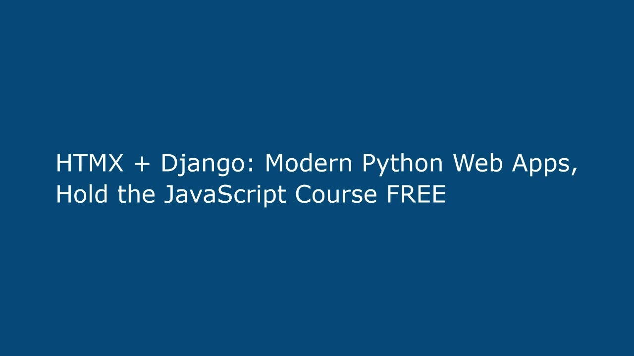 HTMX + Django: Modern Python Web Apps, Hold the JavaScript Course FREE