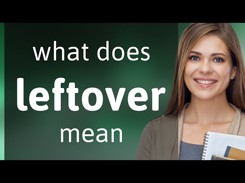 Leftover • what is LEFTOVER definition