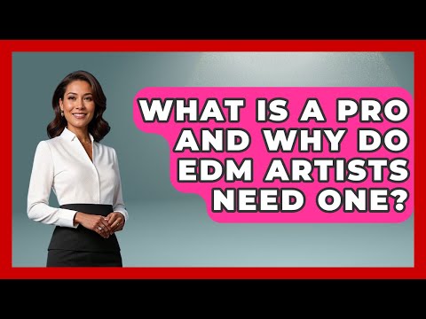 What Is A PRO And Why Do EDM Artists Need One? - Electronic Mix Masters