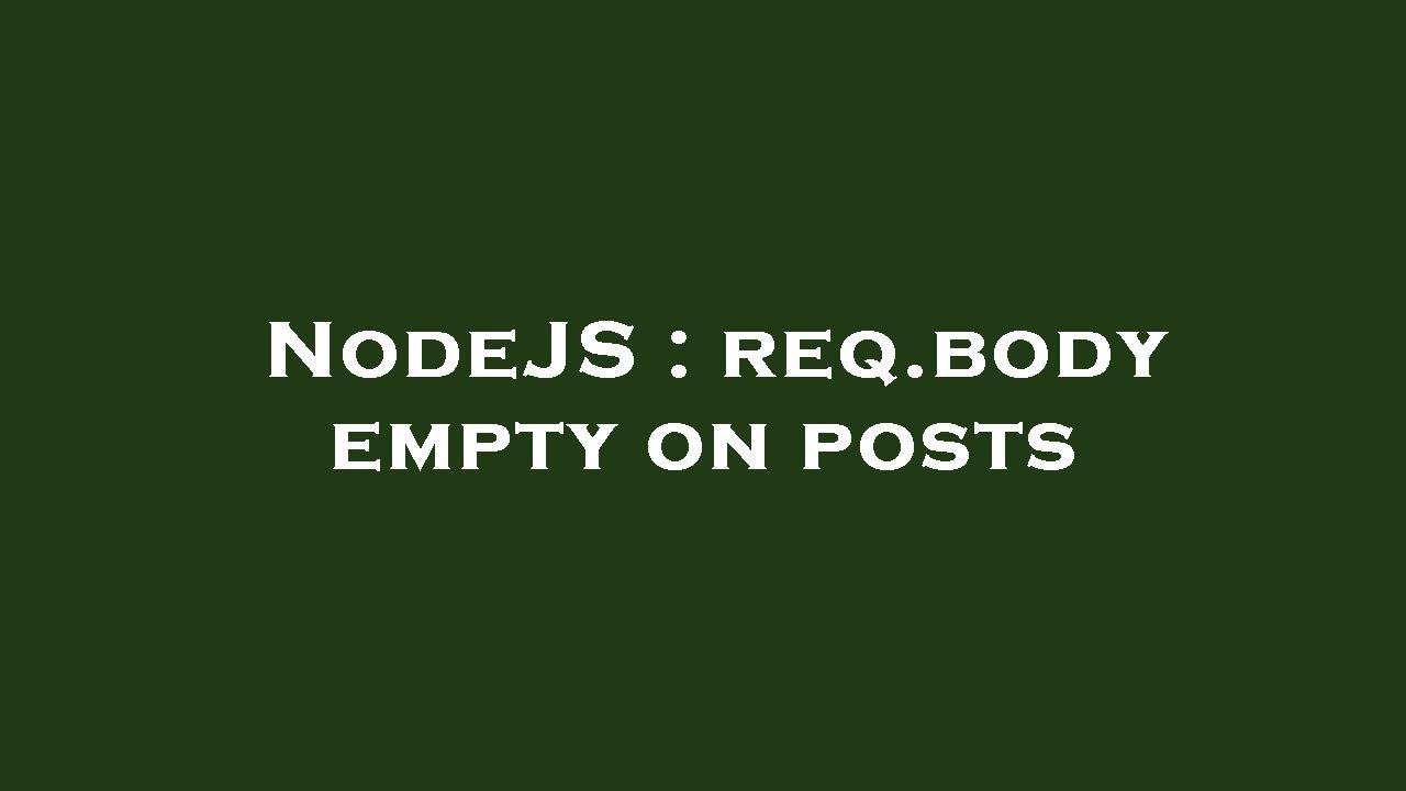 NodeJS : req.body empty on posts