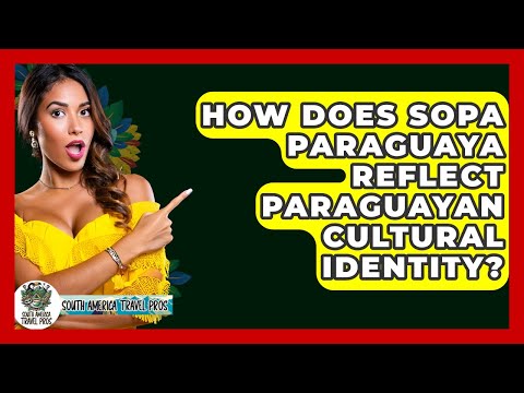 How Does Sopa Paraguaya Reflect Paraguayan Cultural Identity? - South America Travel Pros