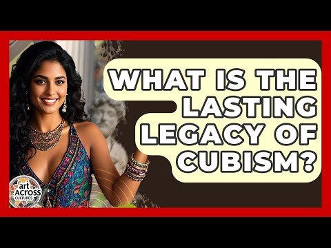 What Is The Lasting Legacy Of Cubism? - Art Across Cultures