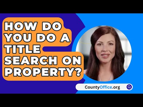 How Do You Do A Title Search On Property? - CountyOffice.org