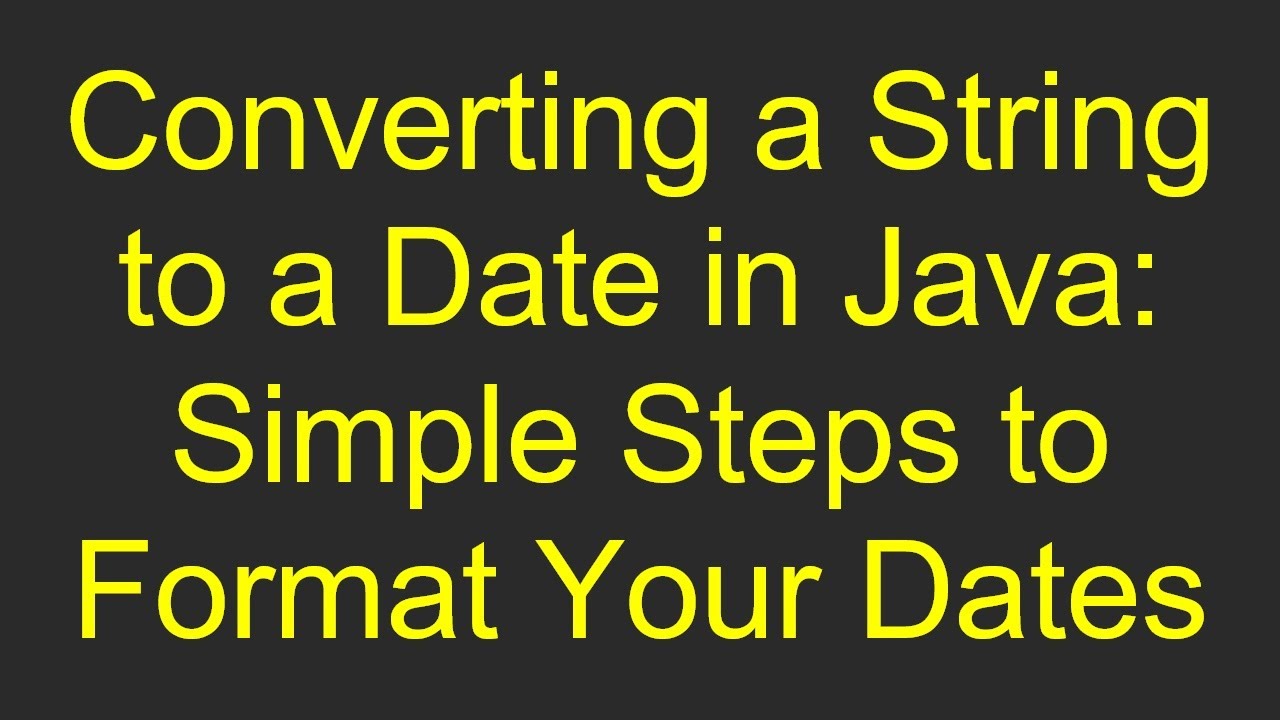 Converting a String to a Date in Java: Simple Steps to Format Your Dates