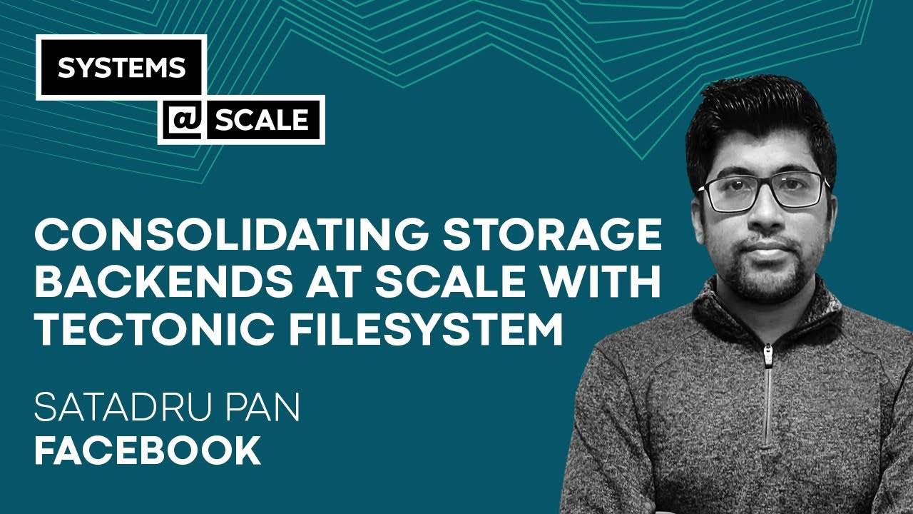 Consolidating Storage Backends at Scale with Tectonic Filesystem | Satadru Pan