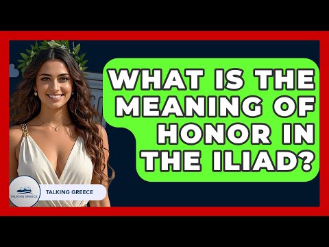 What Is The Meaning Of Honor In The Iliad? - Talking Greece