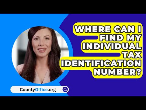 Where Can I Find My Individual Tax Identification Number? - CountyOffice.org