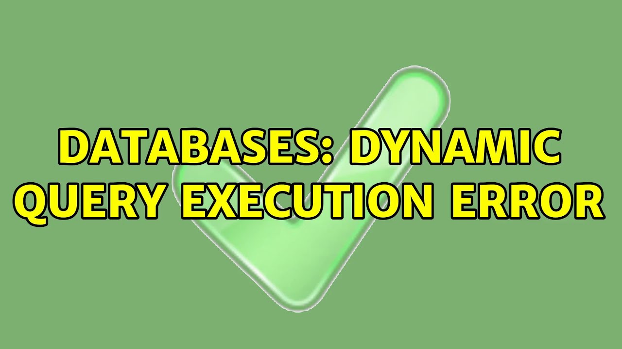 Databases: Dynamic query execution error (3 Solutions!!)