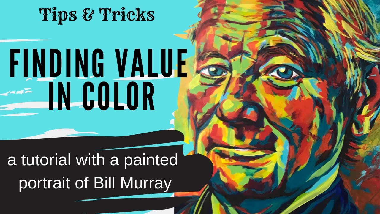 Finding Value in Color: a tutorial with a colorful, painted portrait of Bill Murray!