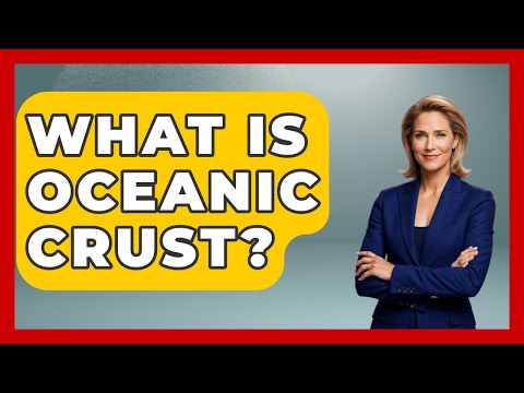 What Is Oceanic Crust? - The Marine Life Explorer