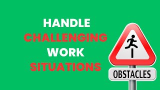 How can I handle challenging work situations more effectively ...
