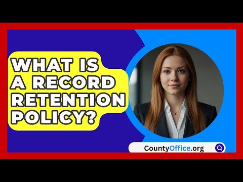 What Is A Record Retention Policy? - CountyOffice.org