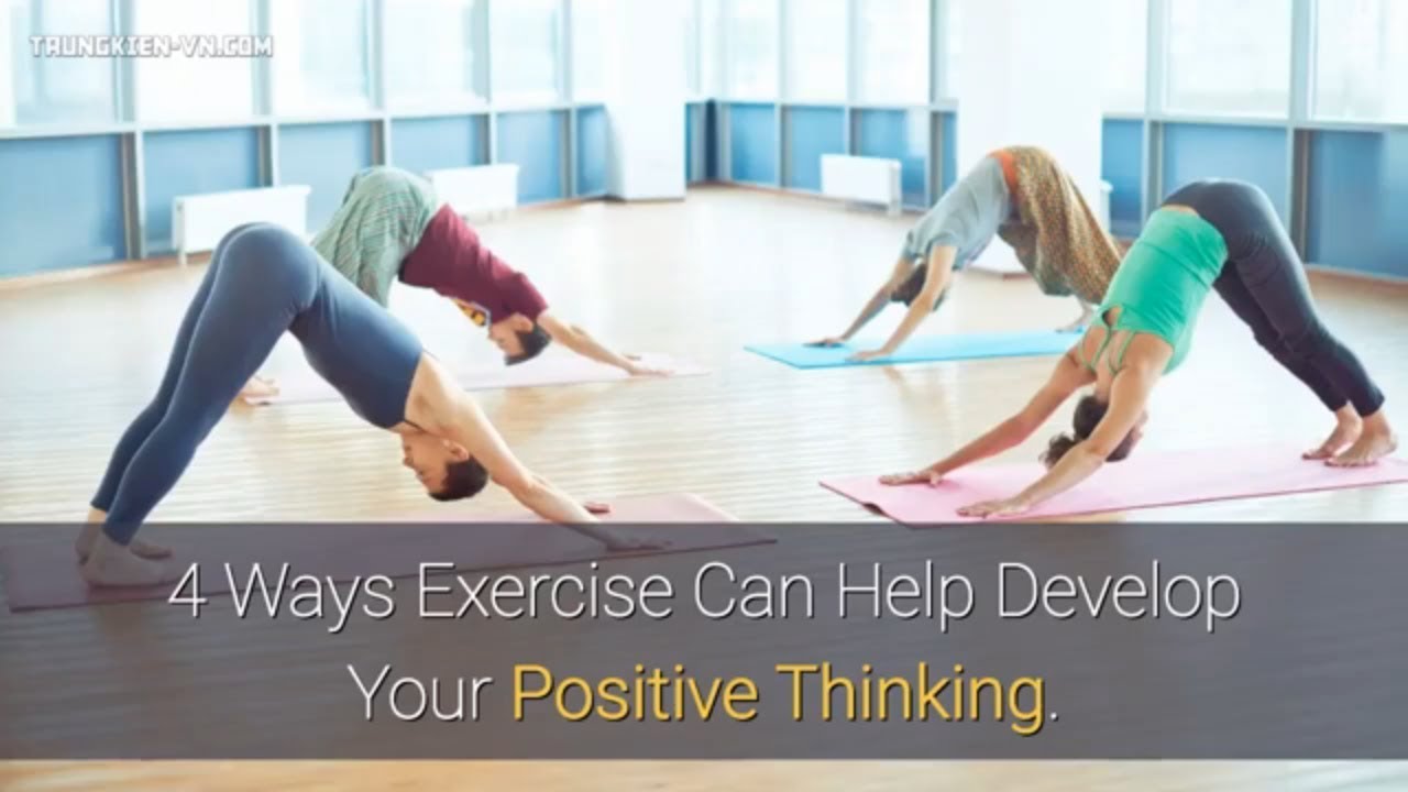 4 Ways Exercise Can Help Develop Your Positive Thinking.