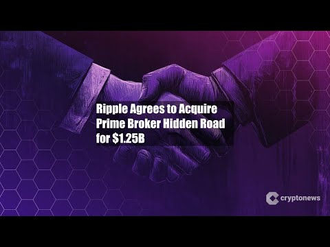 Ripple Agrees to Acquire Prime Broker Hidden Road for $1.25B