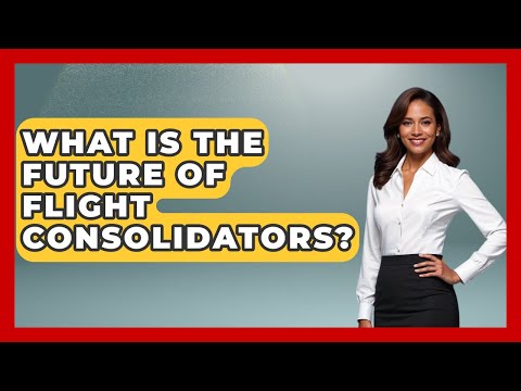 What Is The Future Of Flight Consolidators? - Travel With A Backpack