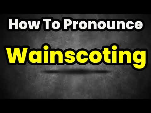 How To Pronounce Wainscoting? (CORRECTLY) Meaning & Pronunciation