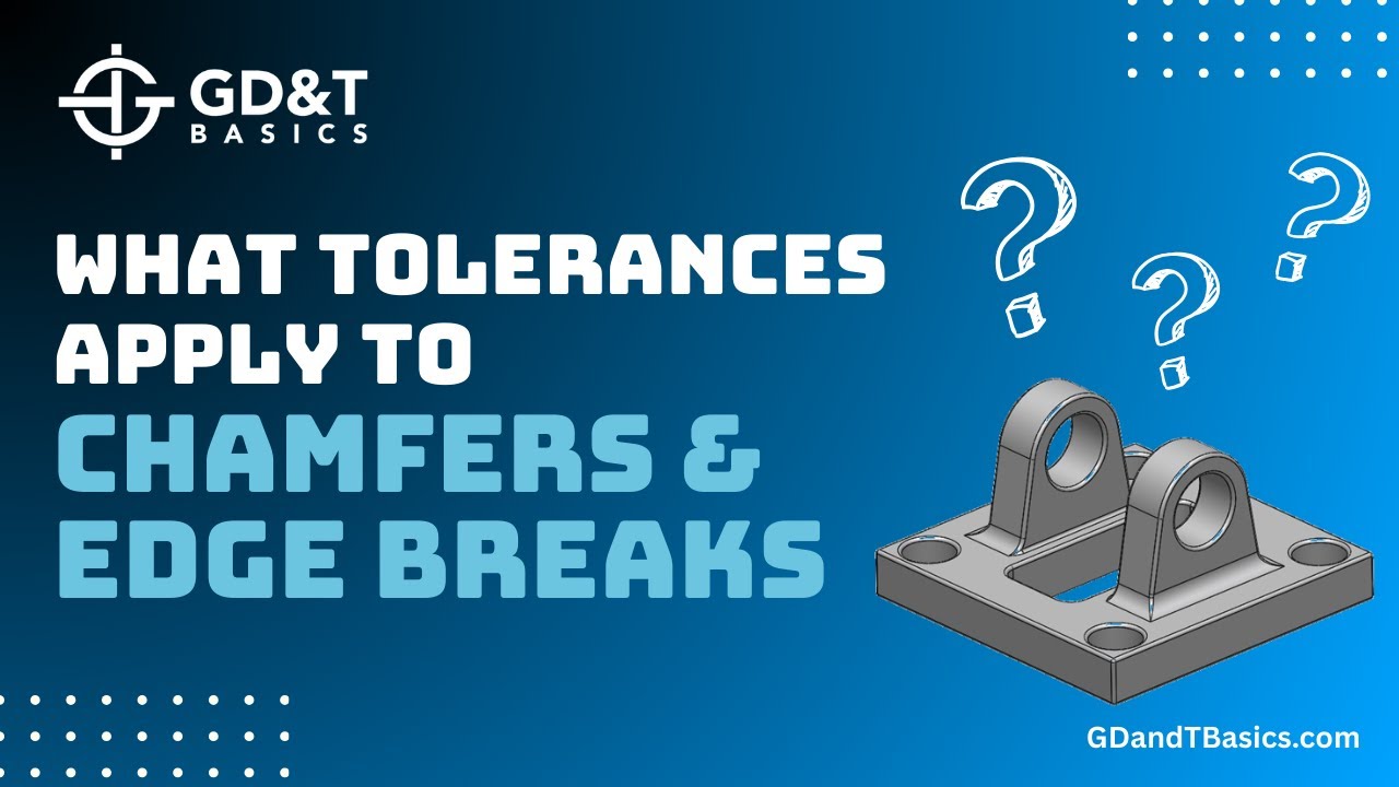 What Tolerances Apply to Chamfers and Edge Breaks
