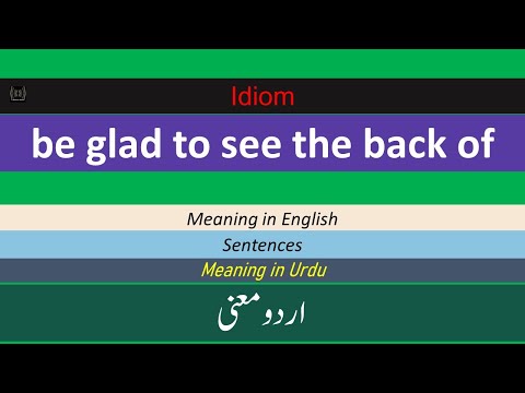 | Idiom | be glad to see the back of | Meaning in Urdu | English Urdu vocabulary |