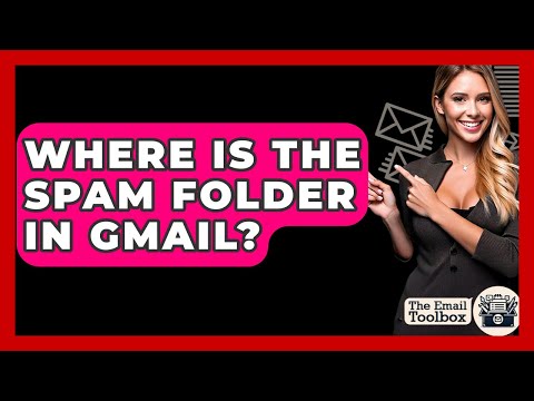 Where Is The Spam Folder In Gmail? - TheEmailToolbox.com