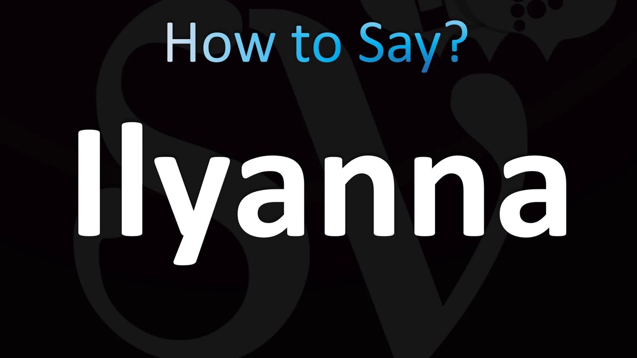 How to Pronounce Ilyanna (CORRECTLY!)