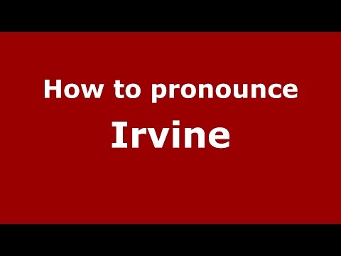 How to pronounce Irvine (American English/US) - PronounceNames.com