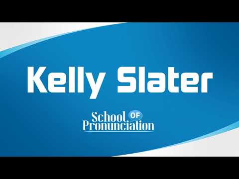 Learn How To Pronounce Kelly Slater