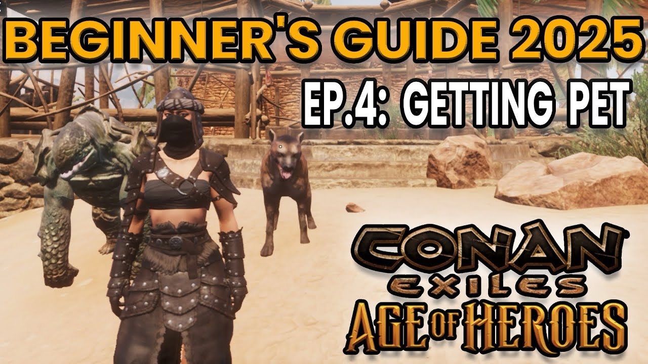 Conan Exiles; Beginner’s Guide | Age of Heroes - 2025 | Ep.4; Getting Pet