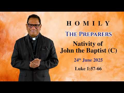 The Preparers: Nativity of Saint John the Baptist | Luke 1 | Homily 24 June 2025