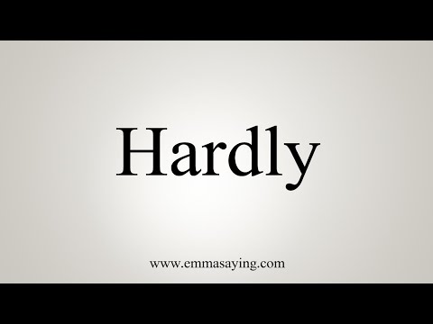 How To Say Hardly