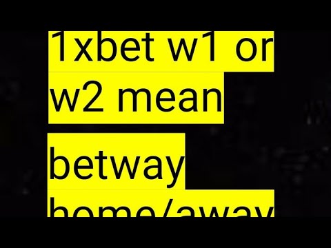 1xbet w1 / w2 mean | mean of w1 and w2 in 1xbet |betway home / away mean |what is mean of home/away