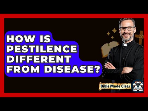 How Is Pestilence Different From Disease? - BibleMadeClear.com