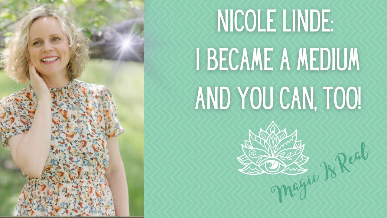 NICOLE LINDE ON HOW SHE BECAME AN INTUITIVE MEDIUM AND HOW YOU CAN, TOO!