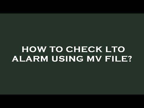 How to check lto alarm using mv file?