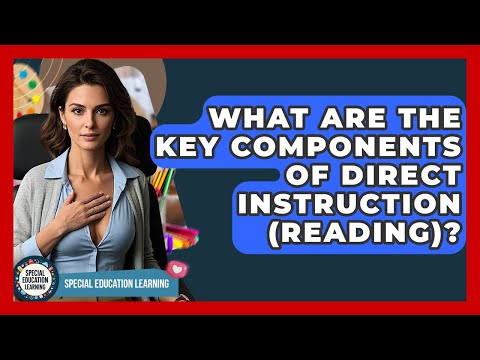 What Are The Key Components Of Direct Instruction (Reading)? - Special Education Learning