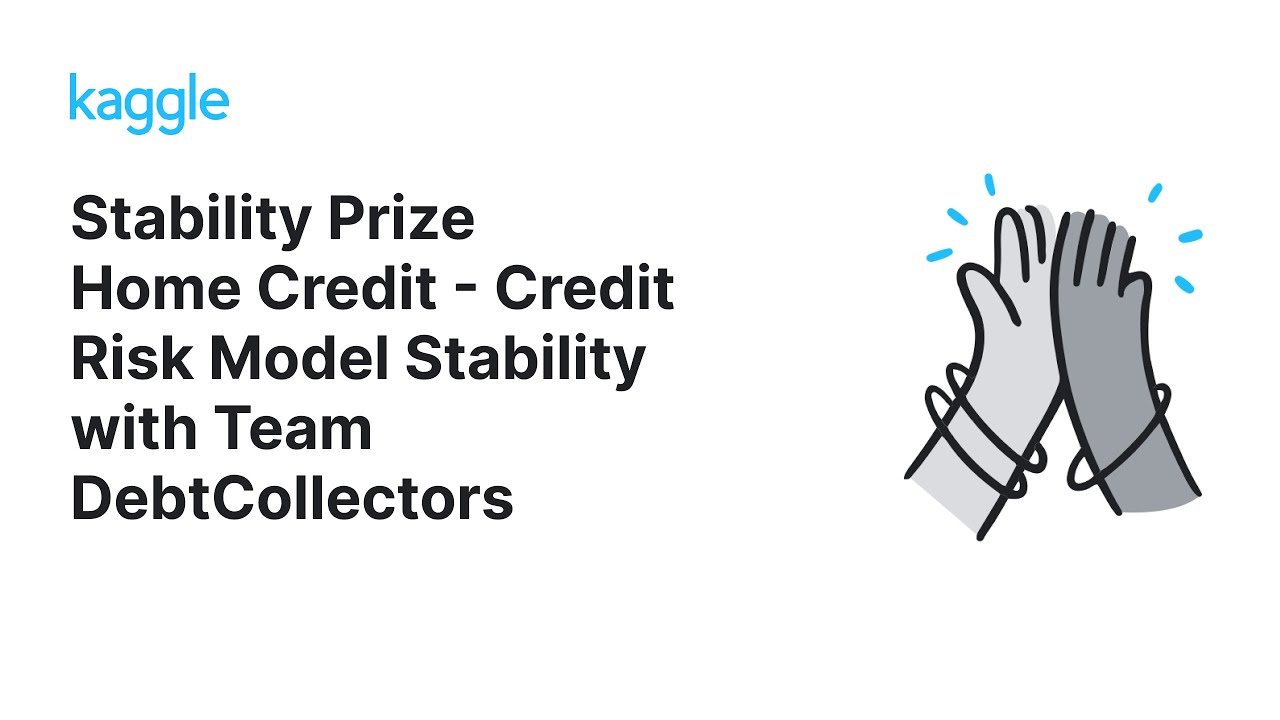 Kaggle Solution Walkthroughs: Home Credit - Credit Risk Model Stability with Team DebtCollectors