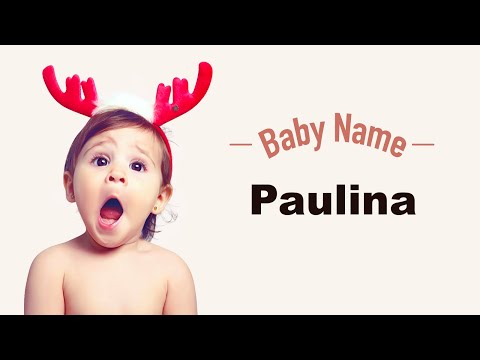 Paulina - Girl Baby Name Meaning, Origin and Popularity